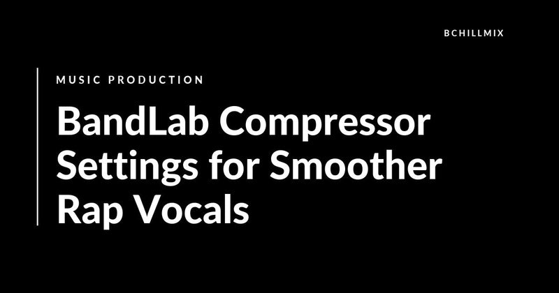 BandLab Compressor Settings for Rap Vocals