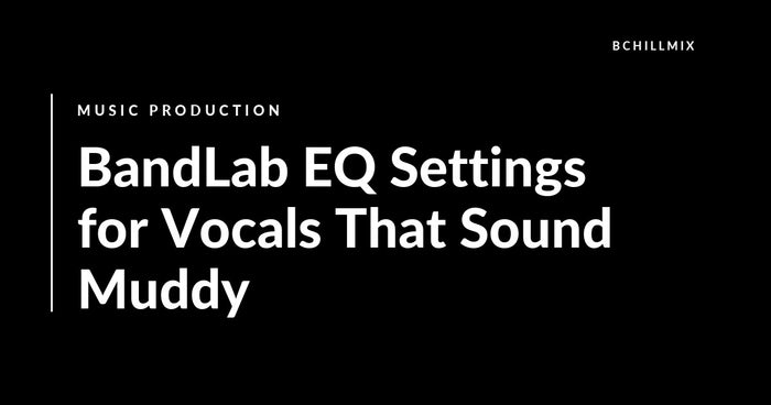 BandLab EQ Settings for Muddy Vocals