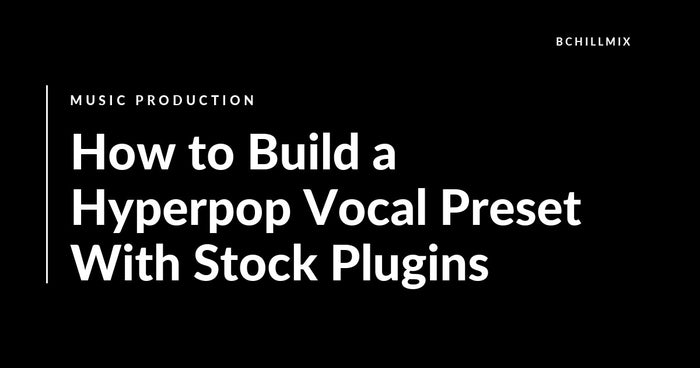 Hyperpop Vocal Preset With Stock Plugins